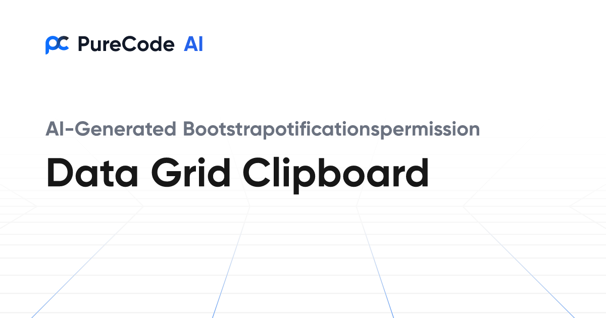 Build Great Bootstrapotificationspermission Data Grid Clipboard Components Faster Using Ai Tools