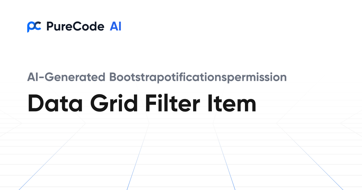 Build Great Bootstrapotificationspermission Data Grid Filter Item Components Faster Using Ai Tools