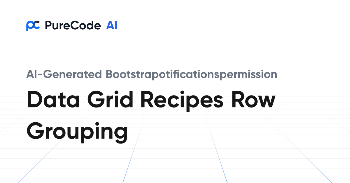 Build Great Bootstrapotificationspermission Data Grid Recipes Row Grouping Components Faster