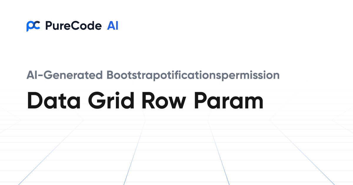 Build Great Bootstrapotificationspermission Data Grid Row Param Components Faster Using Ai Tools