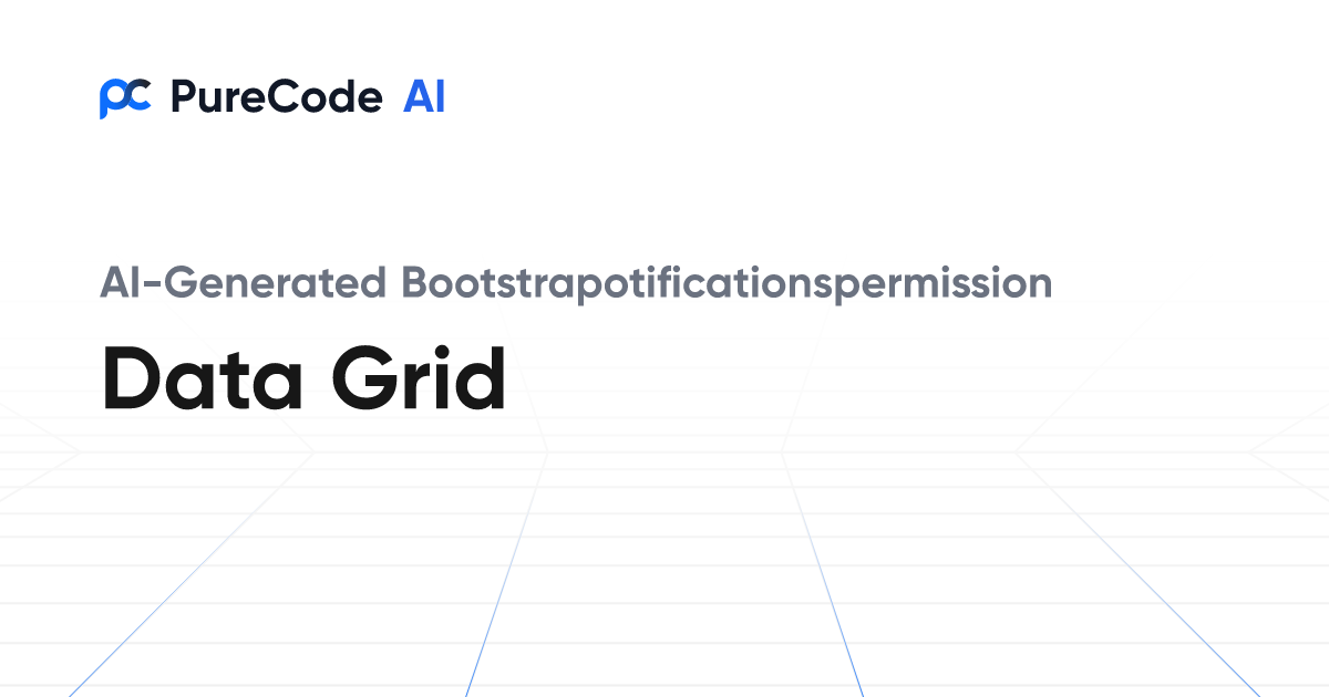 Build Great Bootstrapotificationspermission Data Grid Components Faster Using Ai Tools