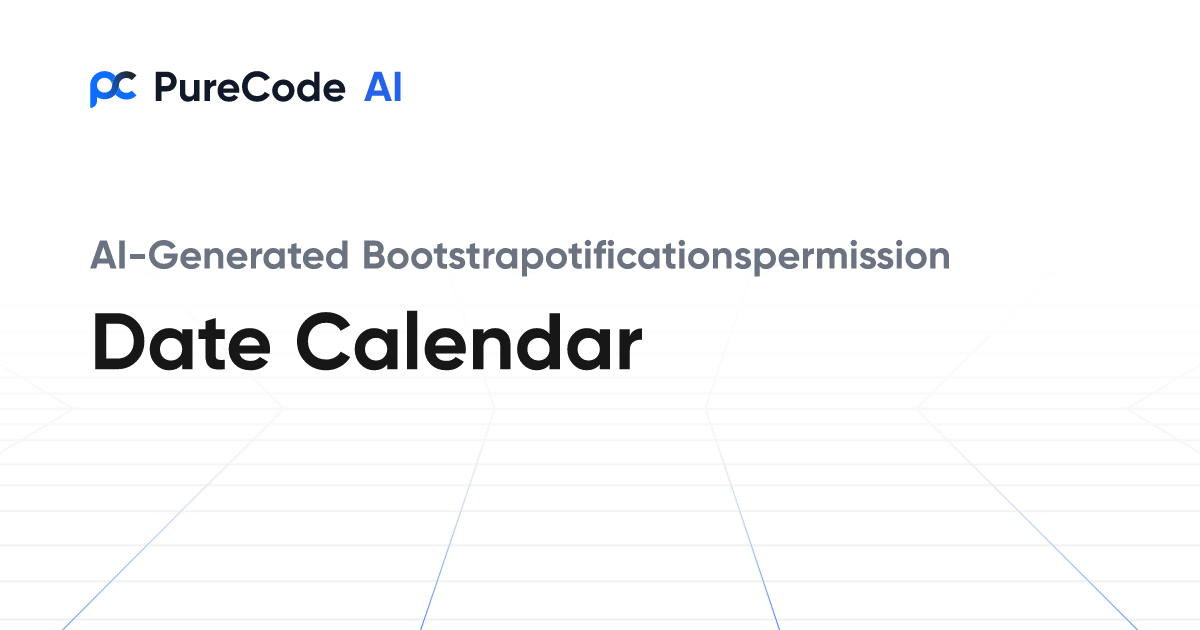 Build Great Bootstrapotificationspermission Date Calendar Components Faster Using Ai Tools