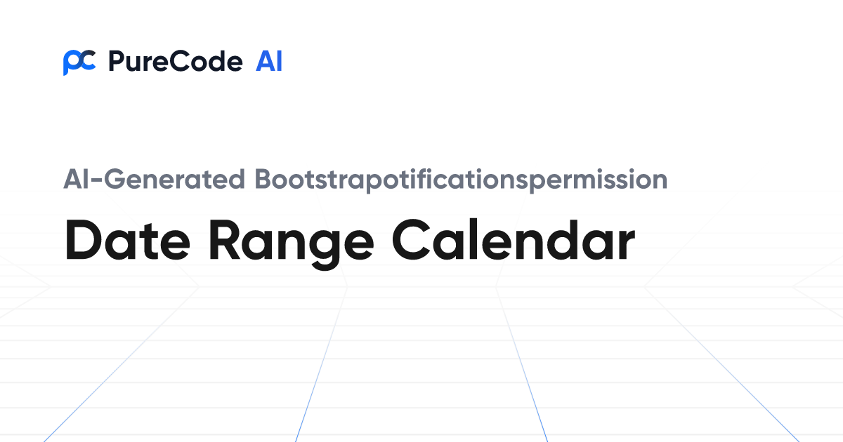 Build Great Bootstrapotificationspermission Date Range Calendar Components Faster Using Ai Tools