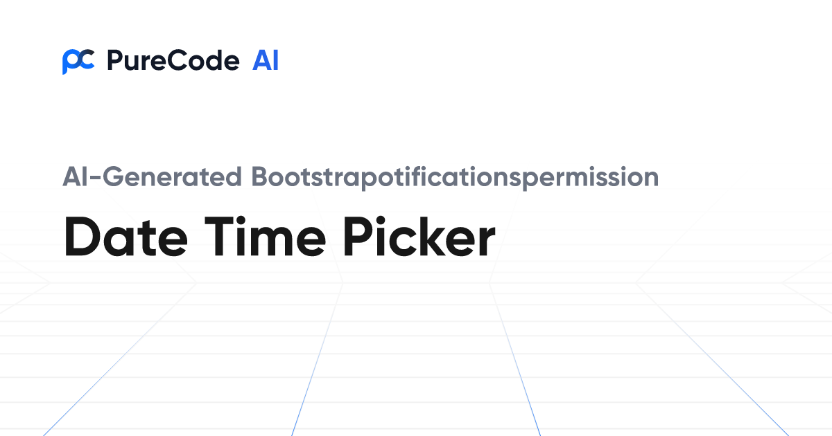 Build Great Bootstrapotificationspermission Date Time Picker Components Faster Using Ai Tools