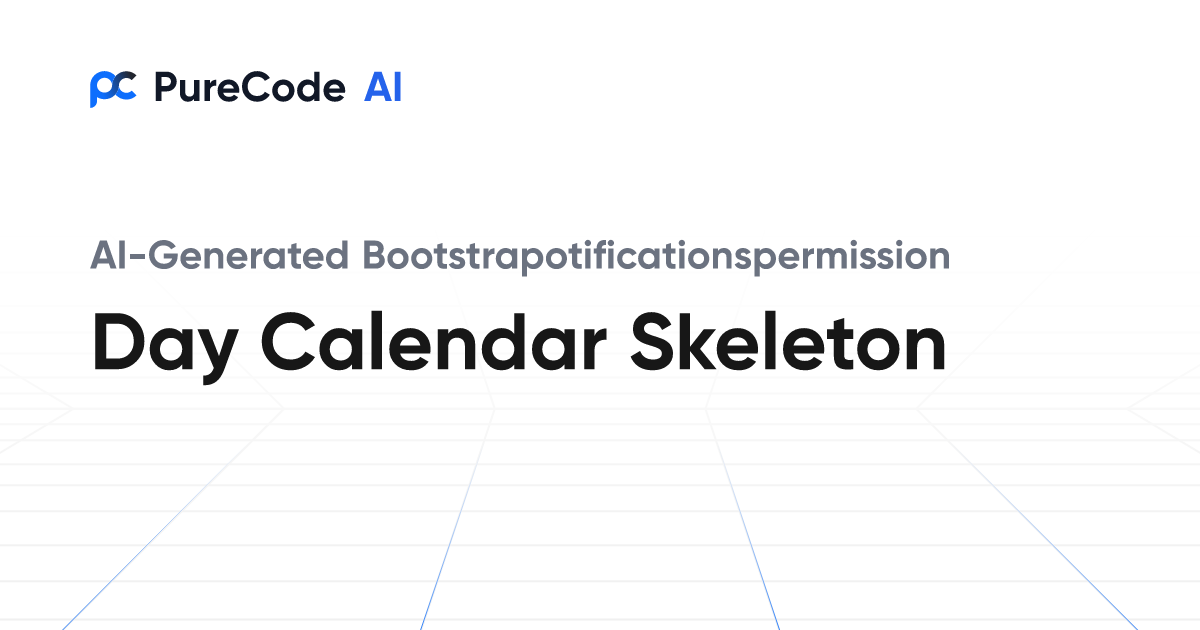 Build Great Bootstrapotificationspermission Day Calendar Skeleton Components Faster Using Ai Tools