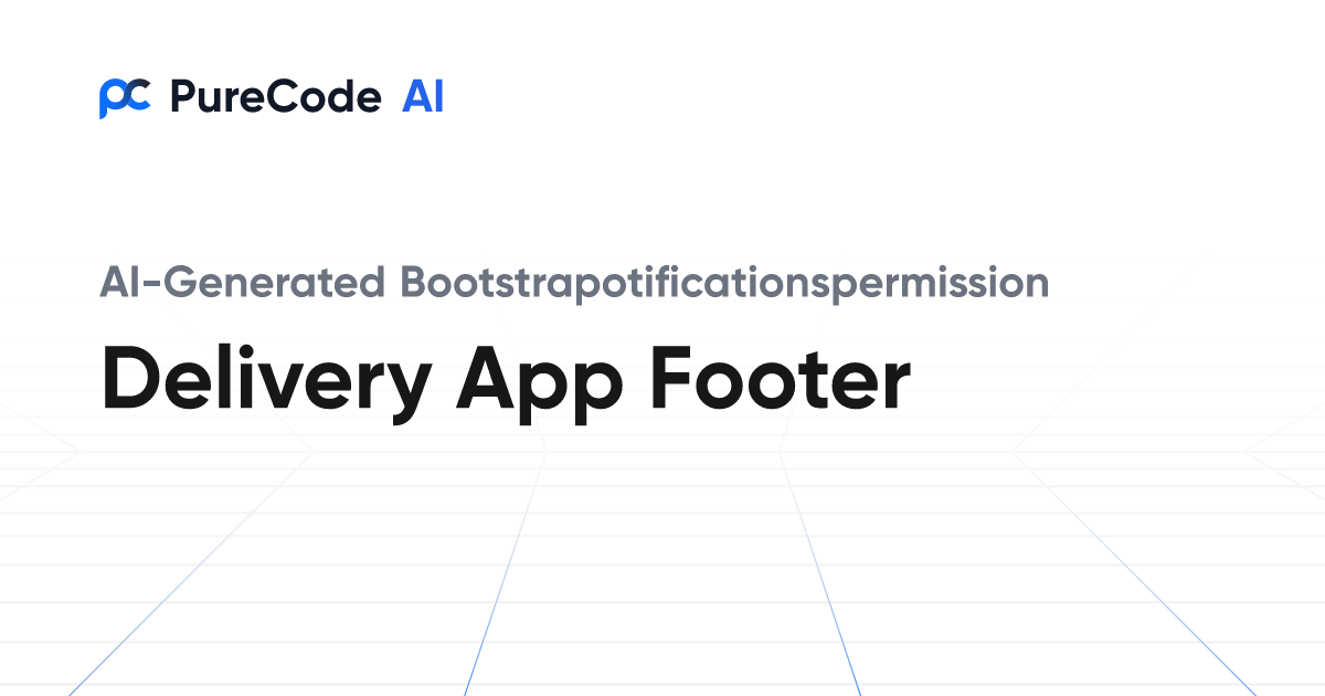 Build Great Bootstrapotificationspermission Delivery App Footer Components Faster Using Ai Tools