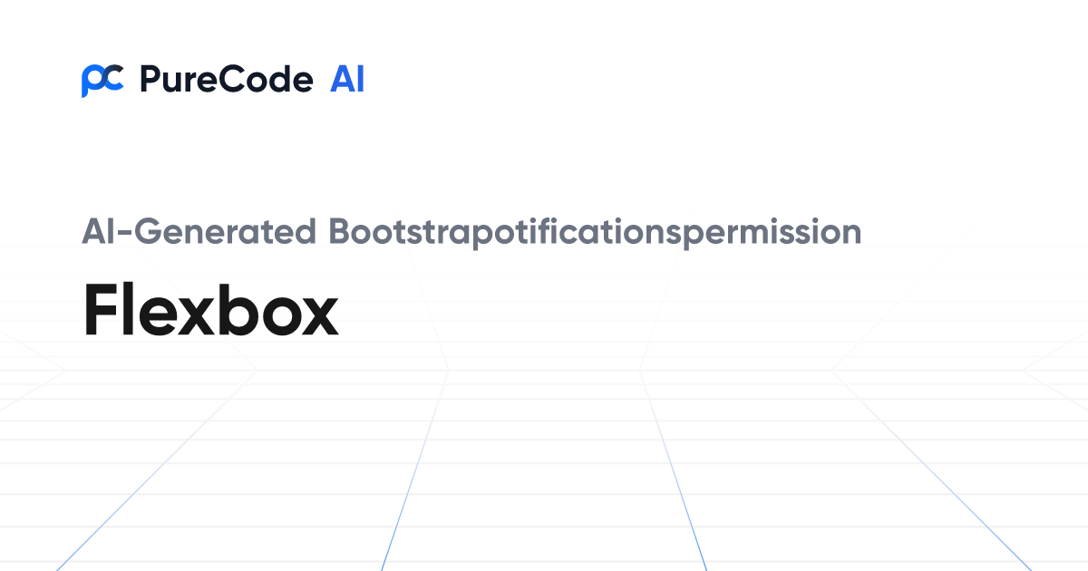 Build Great Bootstrapotificationspermission Flexbox Components Faster Using Ai Tools