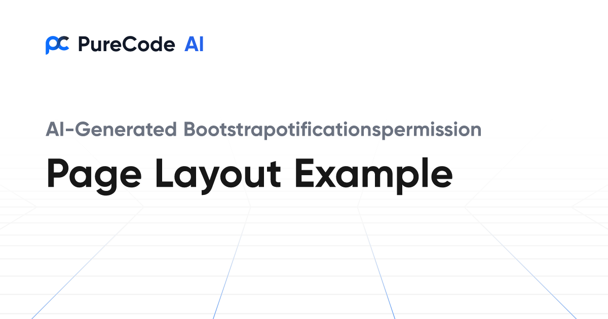 Build Great Bootstrapotificationspermission Page Layout Example Components Faster Using Ai Tools