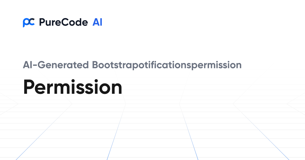 Build Great Bootstrapotificationspermission Permission Components Faster Using Ai Tools