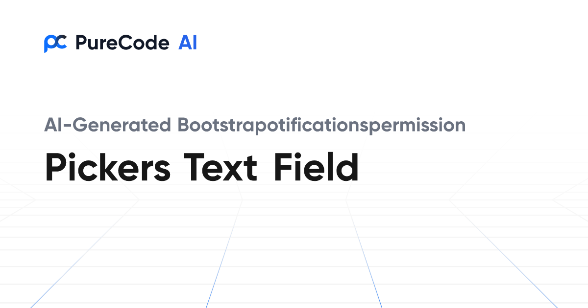 Build Great Bootstrapotificationspermission Pickers Text Field Components Faster Using Ai Tools