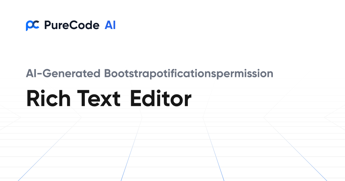 Build Great Bootstrapotificationspermission Rich Text Editor Components Faster Using Ai Tools