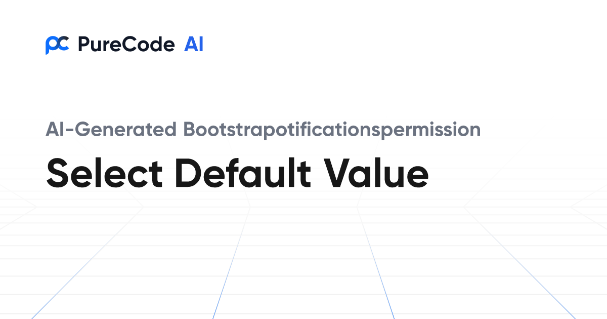 Build Great Bootstrapotificationspermission Select Default Value Components Faster Using Ai Tools