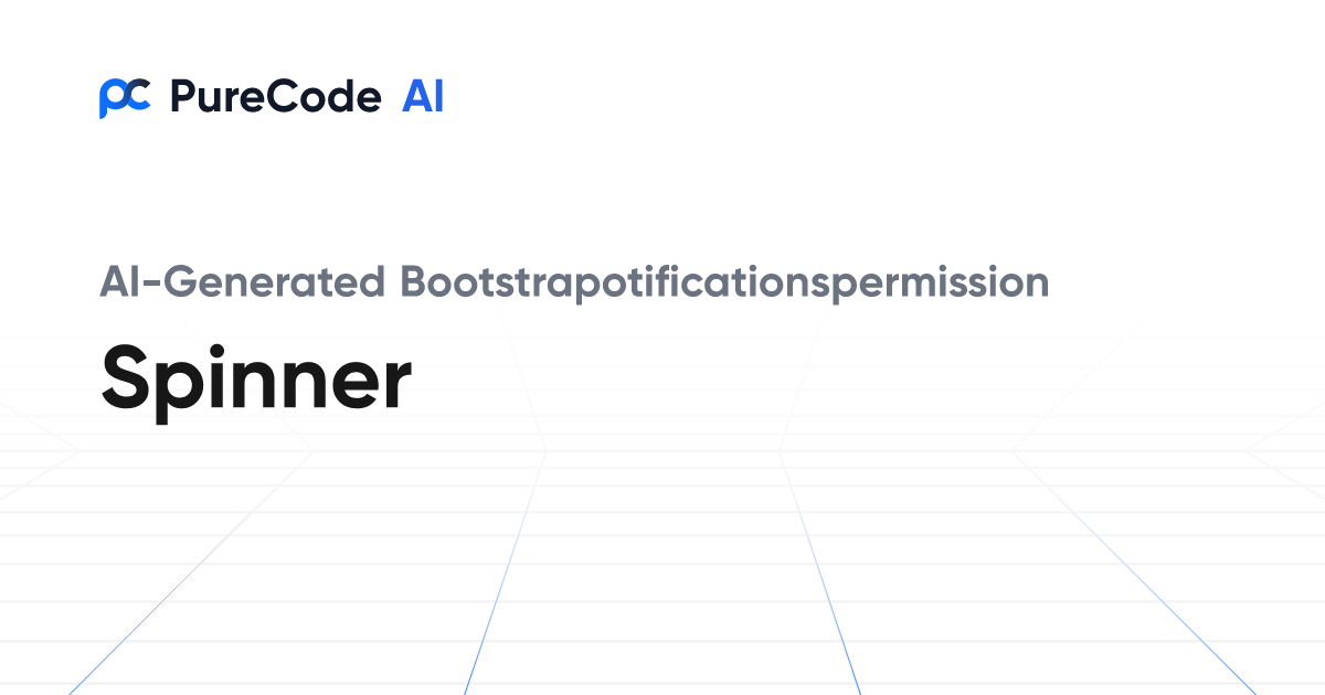 Build Great Bootstrapotificationspermission Spinner Components Faster Using Ai Tools