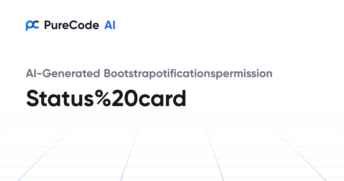 Build Great Bootstrapotificationspermission Status Card Components Faster Using Ai Tools