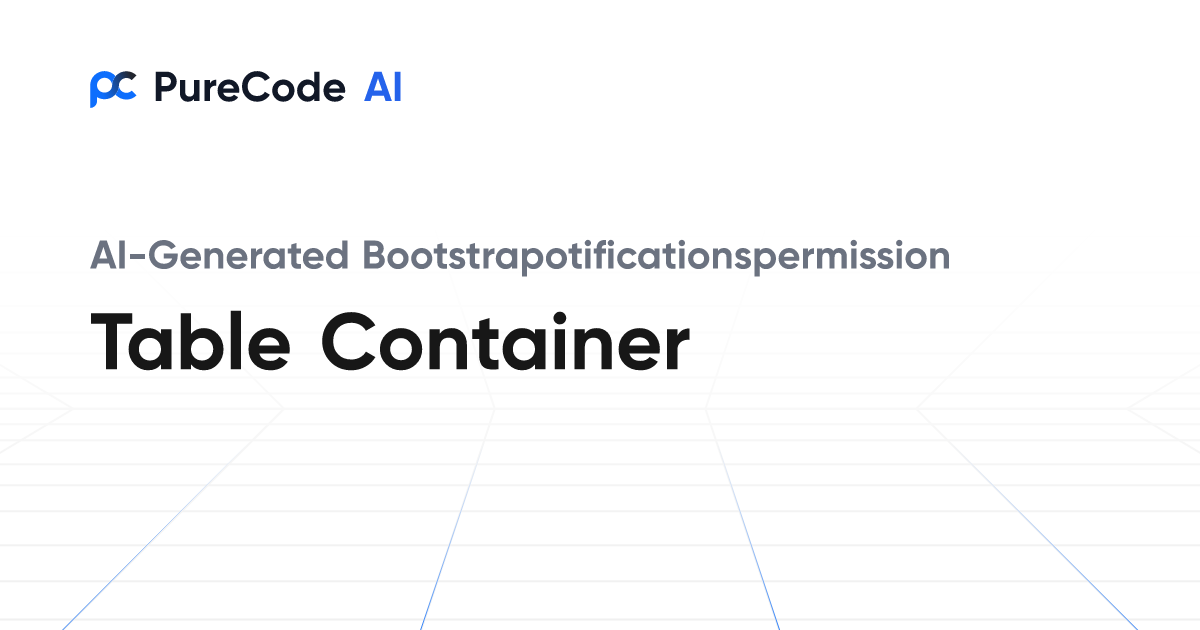 Build Great Bootstrapotificationspermission Table Container Components Faster Using Ai Tools