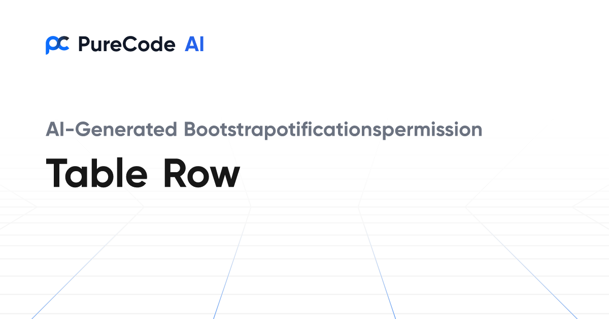 Build Great Bootstrapotificationspermission Table Row Components Faster Using Ai Tools
