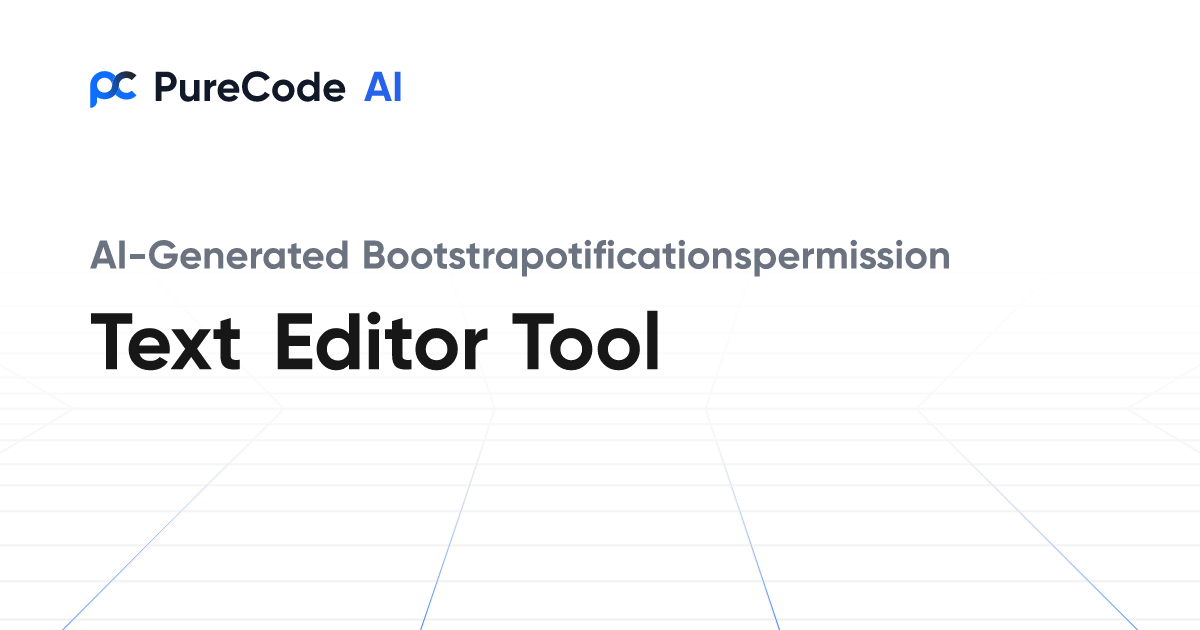 Build Great Bootstrapotificationspermission Text Editor Tool Components Faster Using Ai Tools