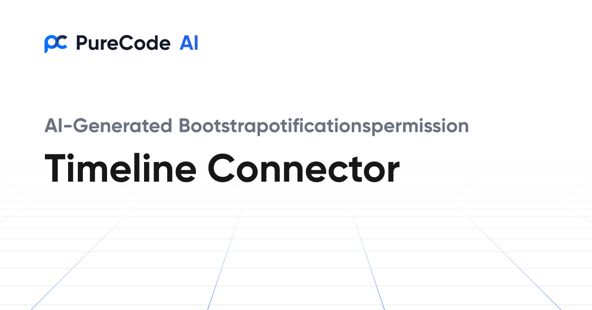 Build Great Bootstrapotificationspermission Timeline Connector Components Faster Using Ai Tools