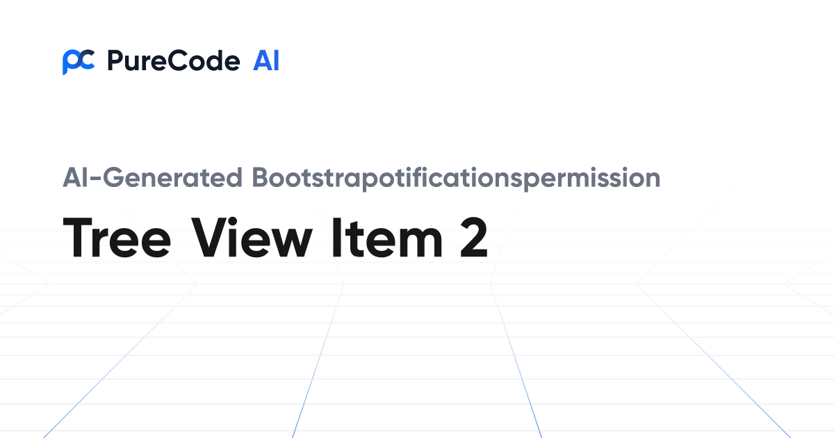 Build Great Bootstrapotificationspermission Tree view item 2 Components Faster Using AI Tools