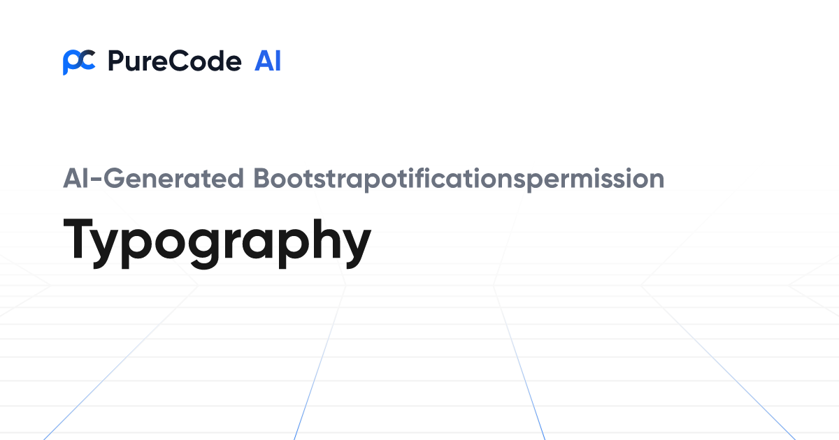Build Great Bootstrapotificationspermission Typography Components Faster Using Ai Tools