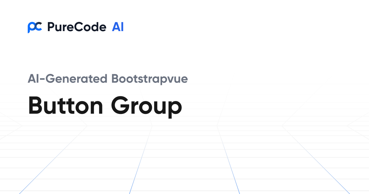Build Great Bootstrapvue Button Group Components Faster Using Ai Tools