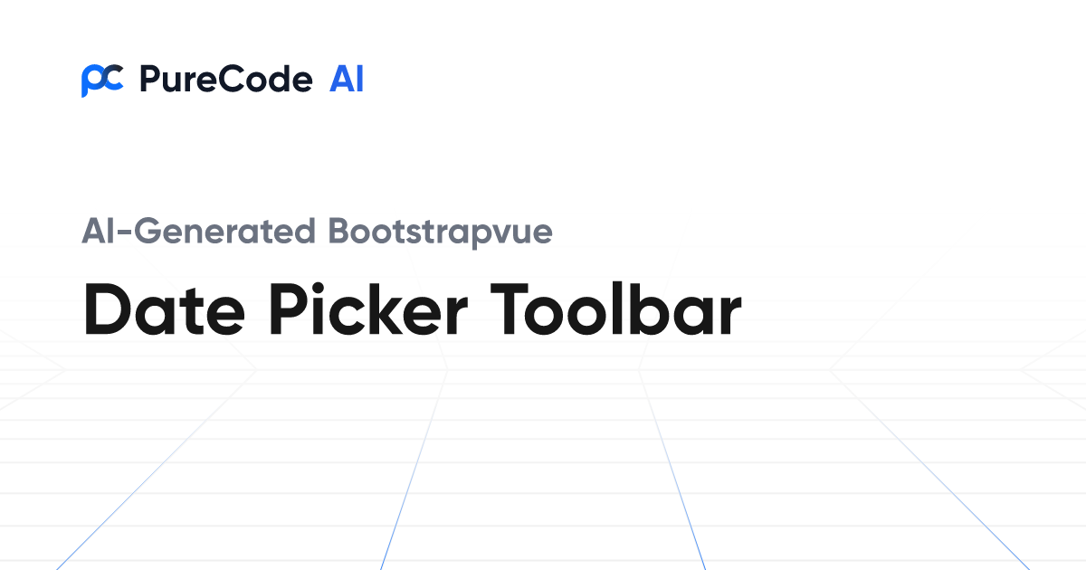 Build Great Bootstrapvue Date Picker Toolbar Components Faster Using Ai 9522