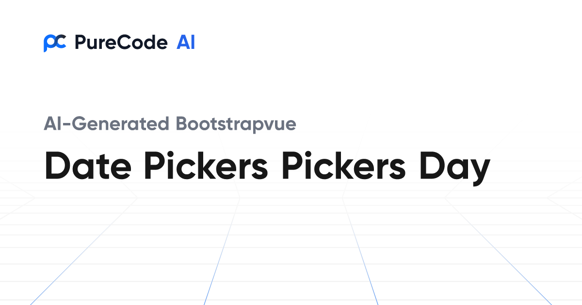 Ai Tool To Generate Bootstrapvue Date Pickers Pickers Day