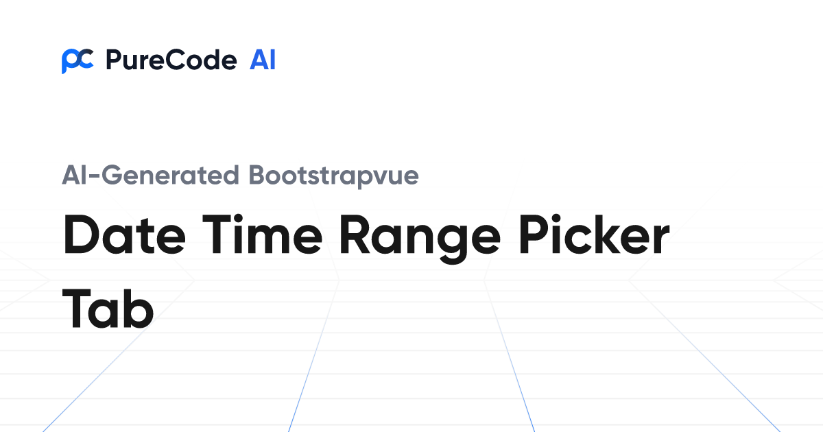 Create Clean Bootstrapvue Date Time Range Picker Tab via AI Create Clean Bootstrapvue Date Time Range Picker Tab via AI