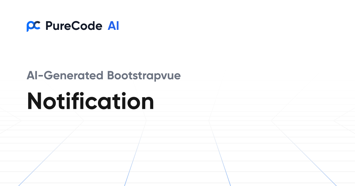 Build Great Bootstrapvue Notification Components Faster Using Ai Tools