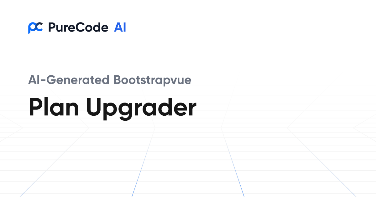 Generate Bootstrapvue Plan Upgrader With Purecode Ai