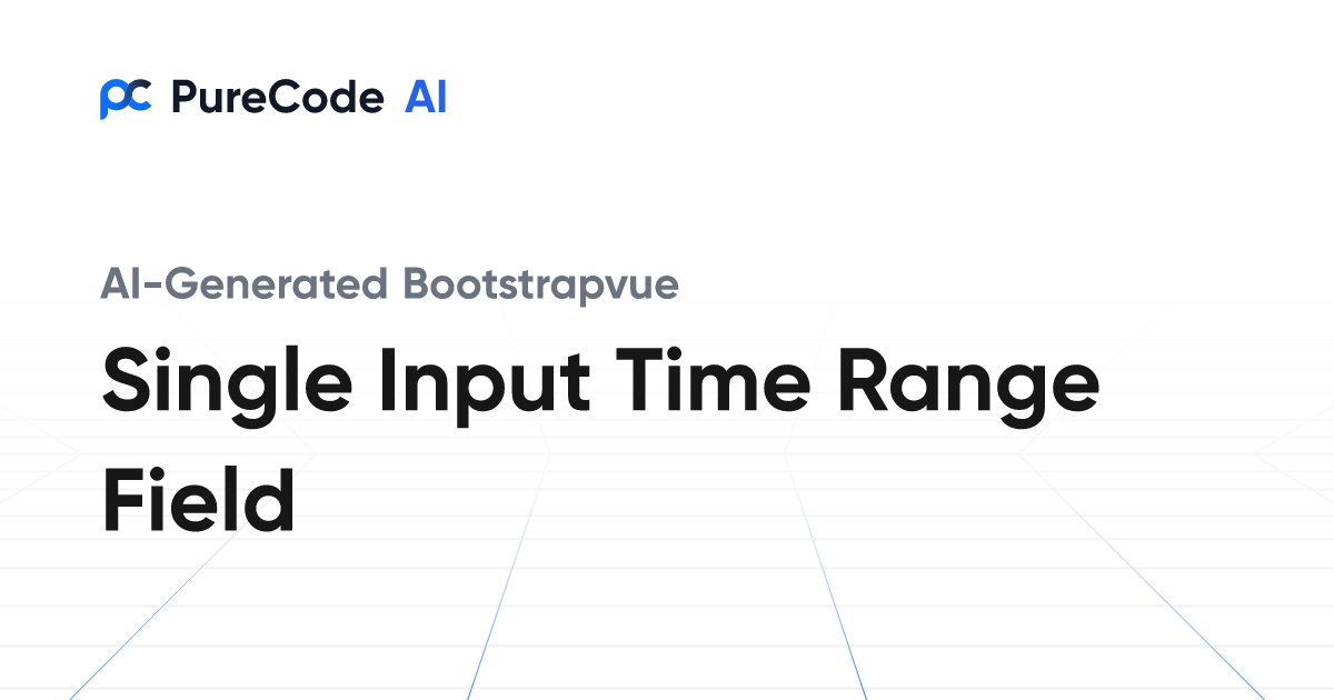 Build Bootstrapvue Single Input Time Range Field with AI Build Bootstrapvue Single Input Time Range Field with AI