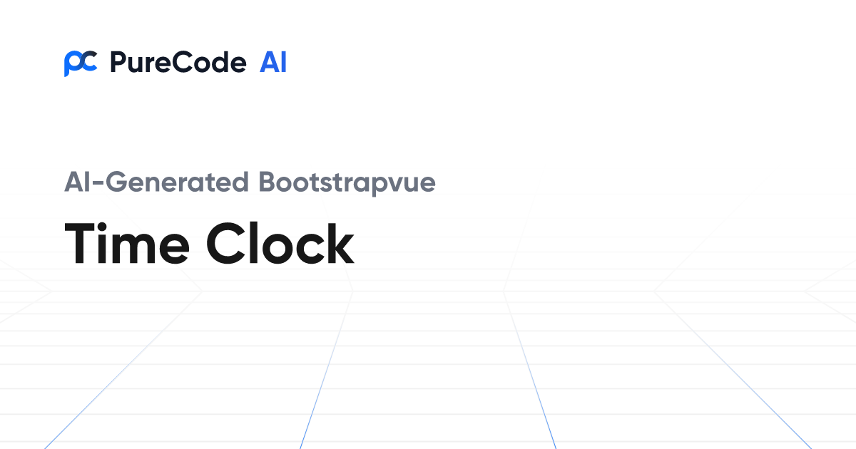 Build Great Bootstrapvue Time Clock Components Faster Using Ai Tools
