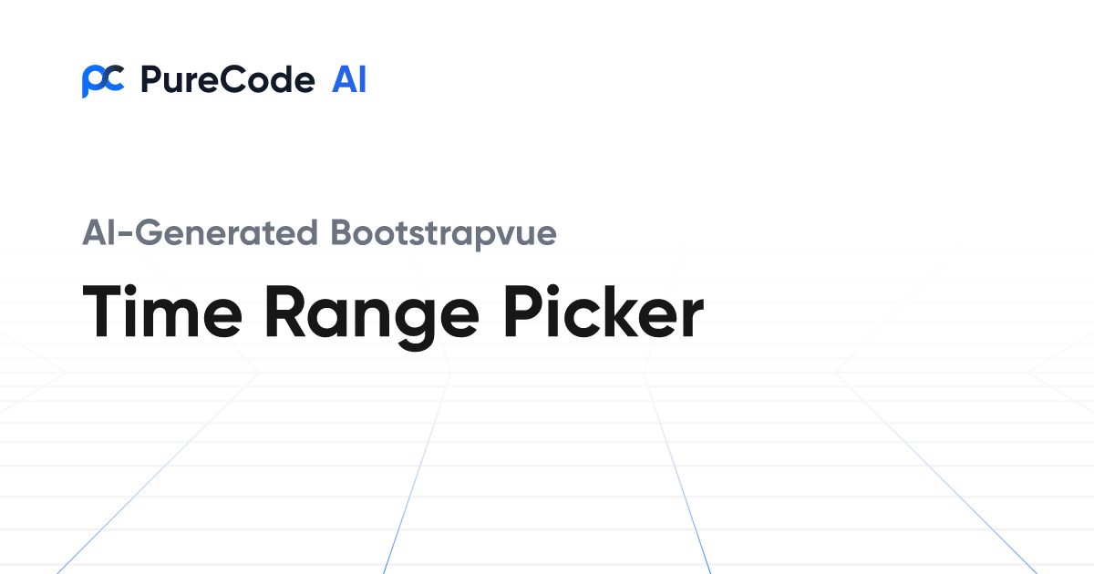 Build Bootstrapvue Time Range Picker with AI Save Time Build Bootstrapvue Time Range Picker with AI Save Time