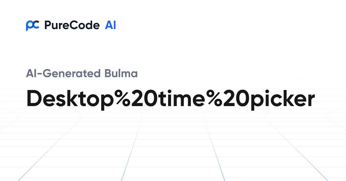Build Great Bulma Desktop%20time%20picker Components Faster Using AI Tools
