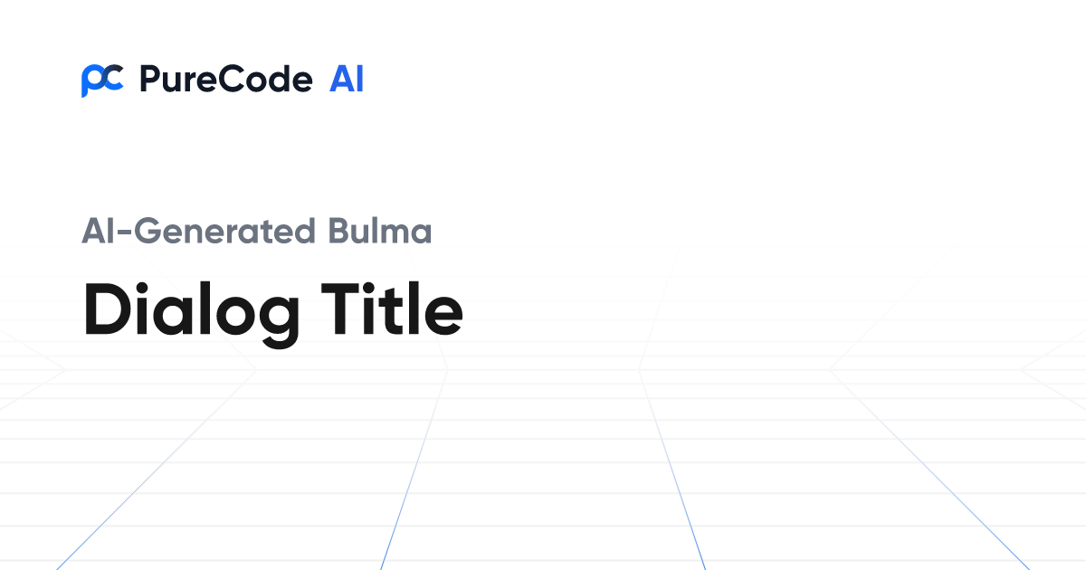 Build Great Bulma Dialog title Components Faster Using AI Tools Build Great Bulma Dialog title Components Faster Using AI Tools
