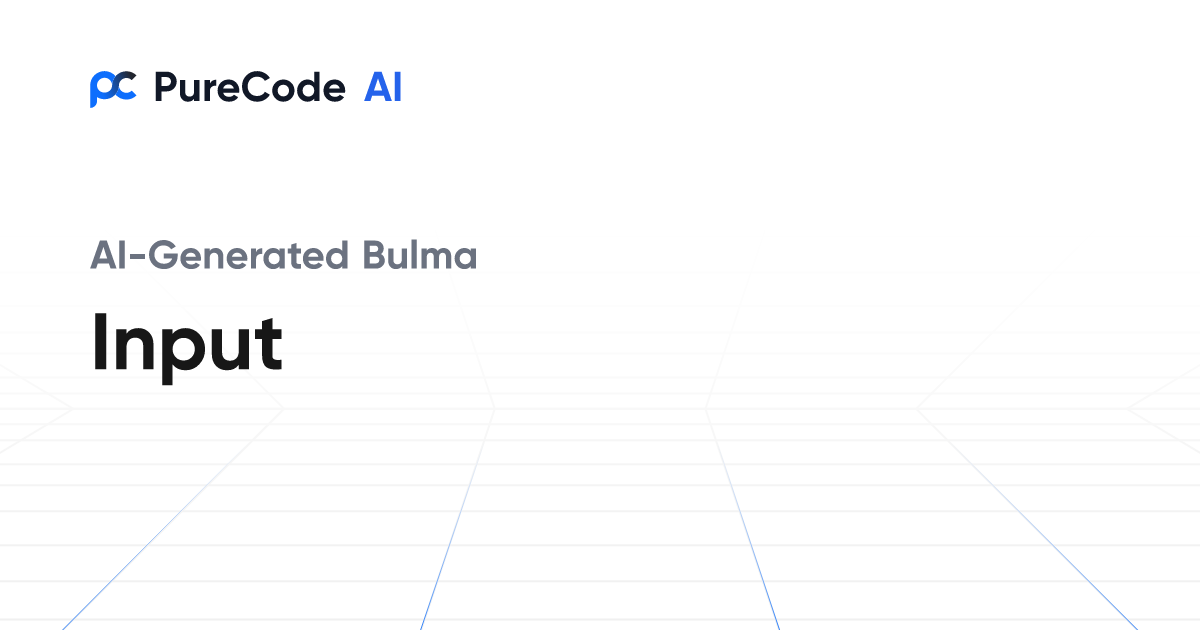 Build Great Bulma Input Components Faster Using AI Tools Build Great Bulma Input Components Faster Using AI Tools
