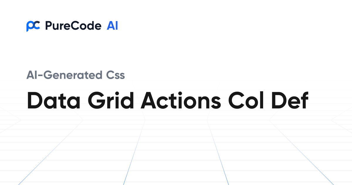 Generate Css Data Grid Actions Col Def With Purecode Ai