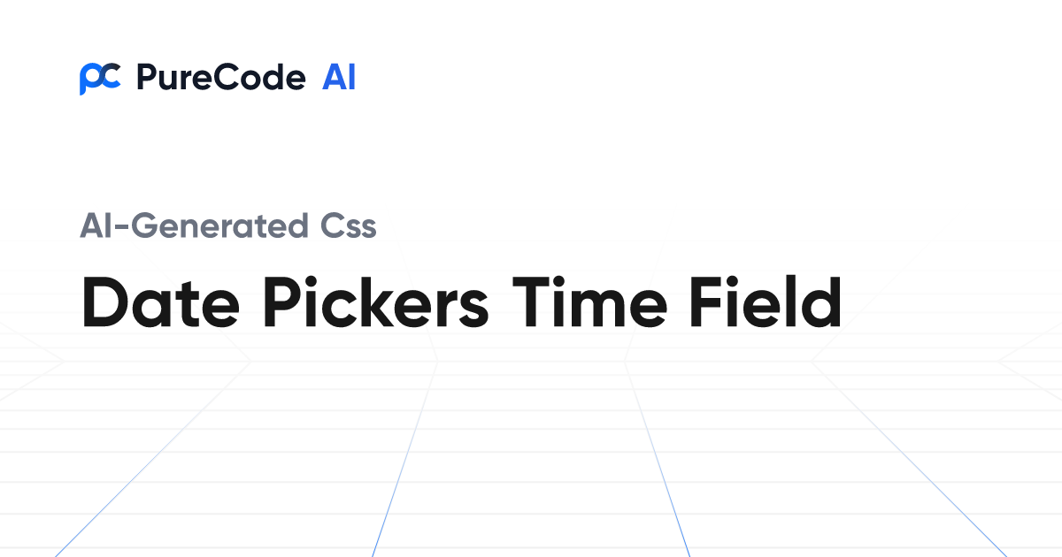 Generate css date pickers time field with PureCode AI