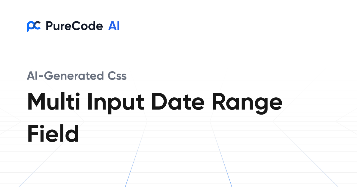 Build Great CSS Multi input date range field Components Faster Using AI ...