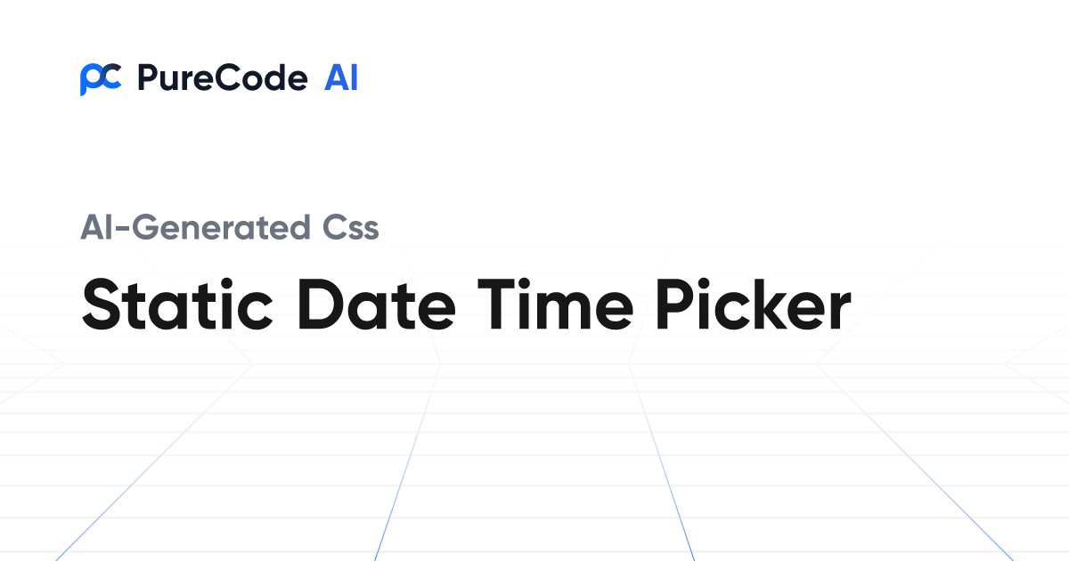 Generate a CSS Static Date Time Picker with PureCode