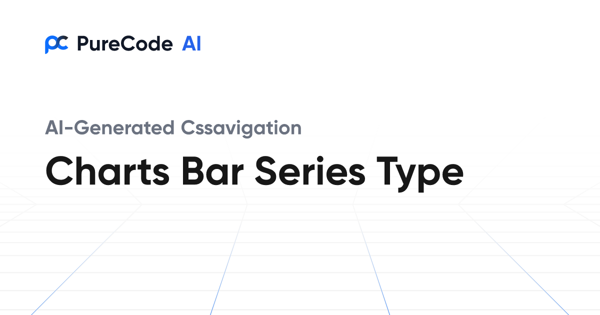 Build Great Cssavigation Charts Bar Series Type Components Faster Using Ai Tools