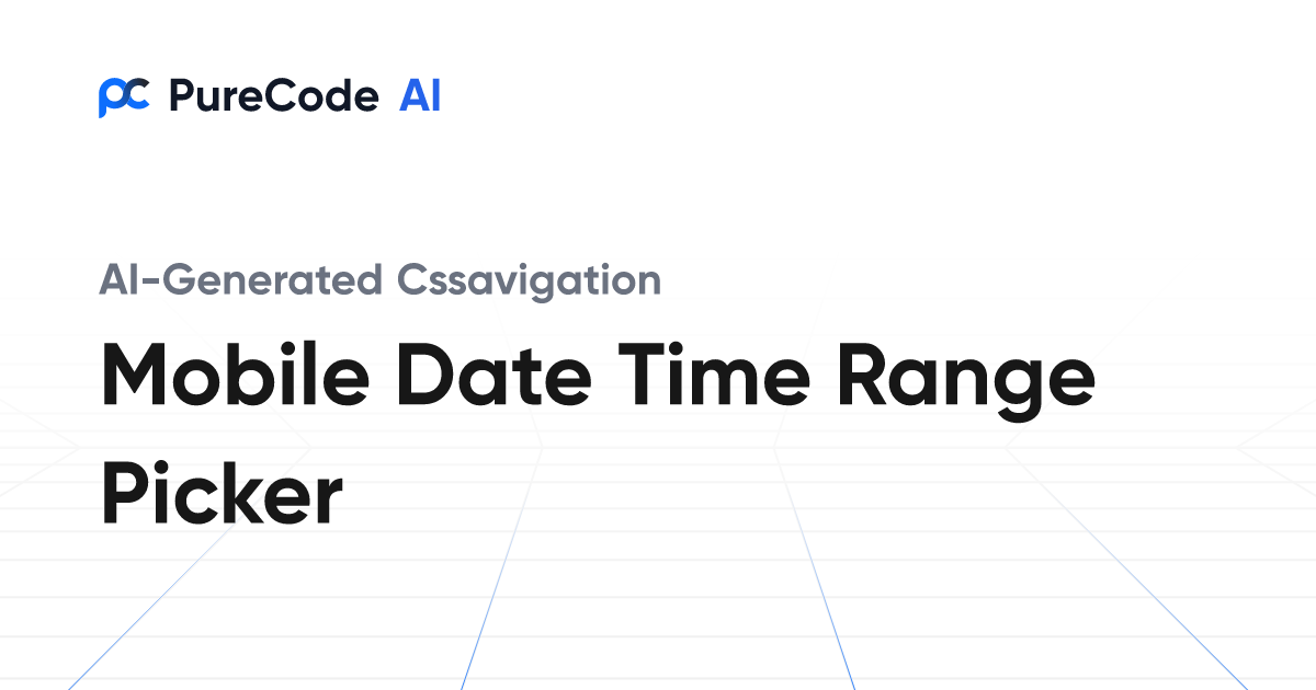 Build Great Cssavigation Mobile Date Time Range Picker Components Faster Using Ai Tools
