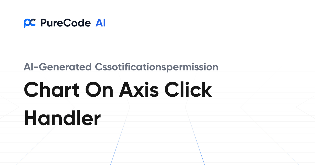 Build Great Cssotificationspermission Chart On Axis Click Handler Components Faster Using Ai Tools