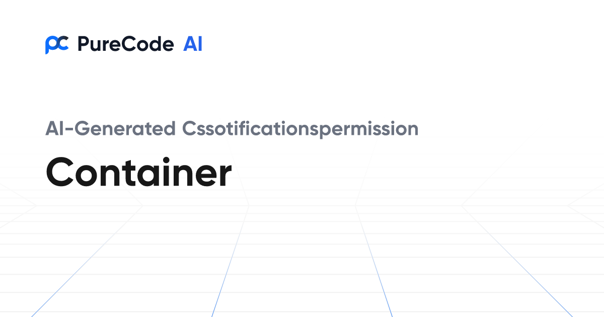 Build Great Cssotificationspermission Container Components Faster Using Ai Tools