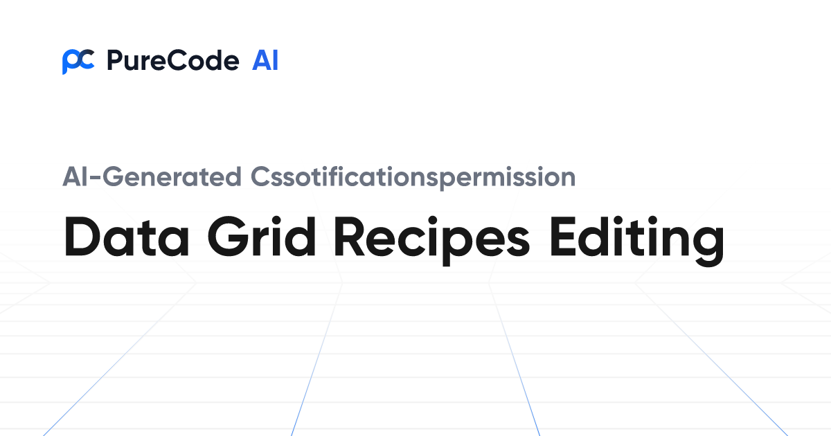 Build Great Cssotificationspermission Data Grid Recipes Editing Components Faster Using Ai Tools