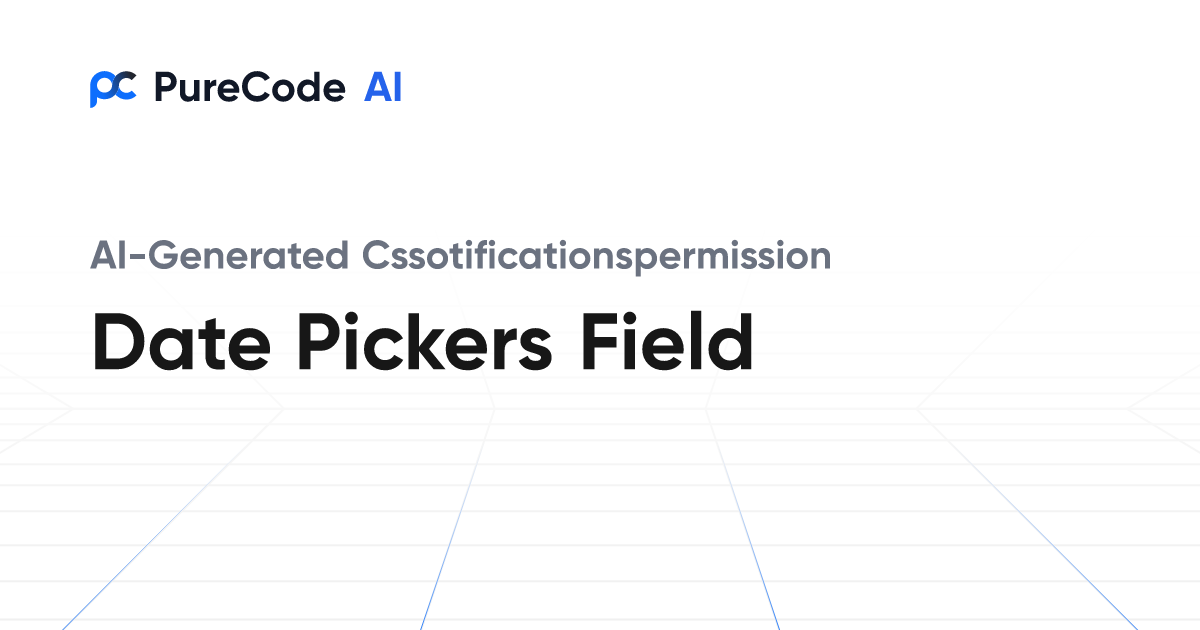 Build Great Cssotificationspermission Date Pickers Field Components Faster Using Ai Tools