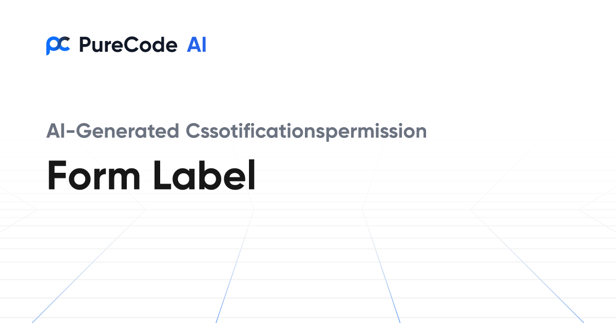 Build Great Cssotificationspermission Form Label Components Faster Using Ai Tools