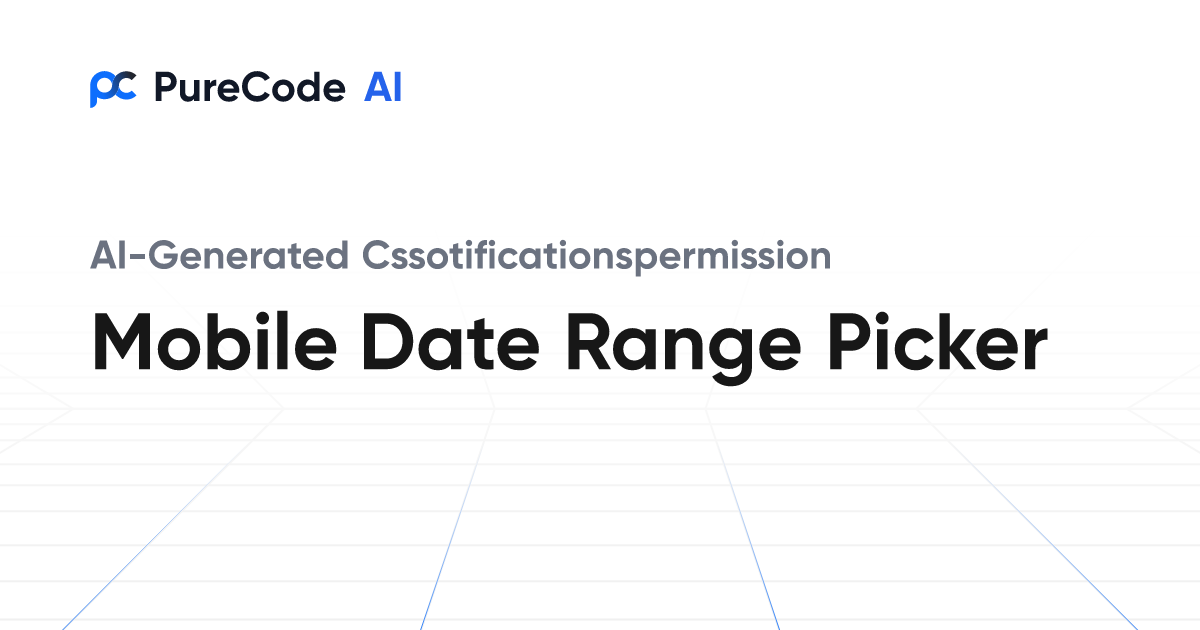 Build Great Cssotificationspermission Mobile Date Range Picker Components Faster Using Ai Tools