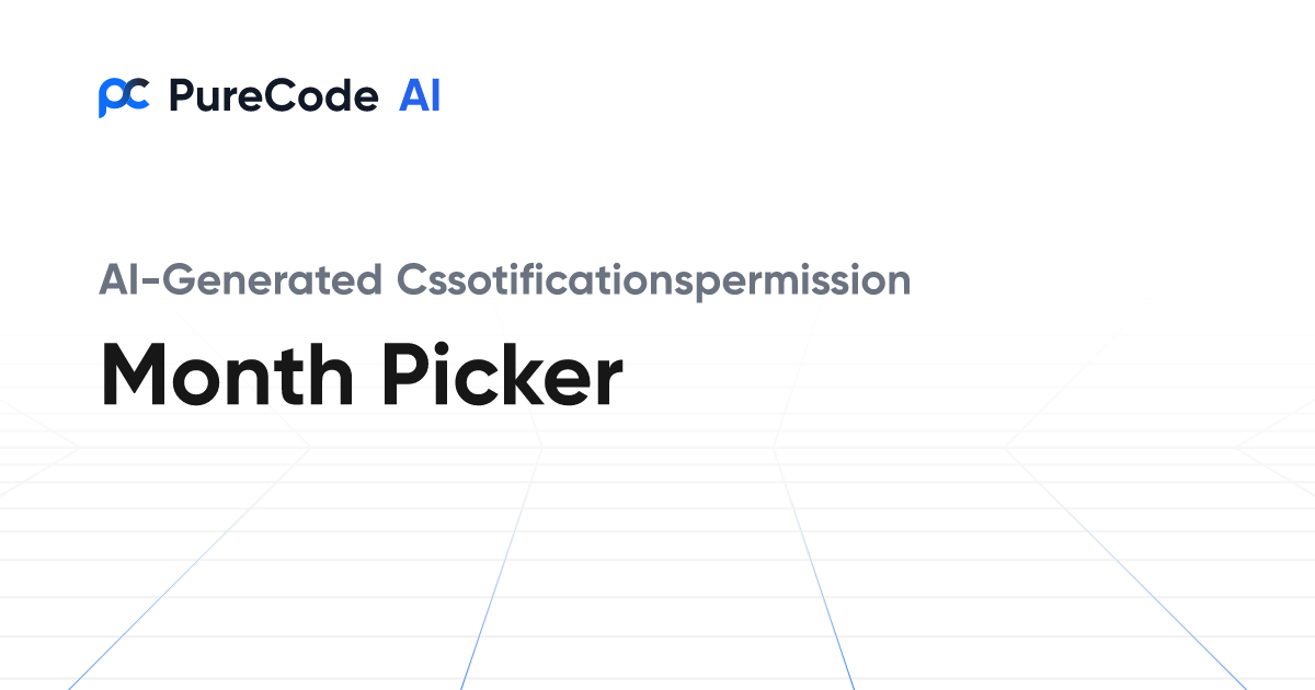 Build Great Cssotificationspermission Month Picker Components Faster Using Ai Tools