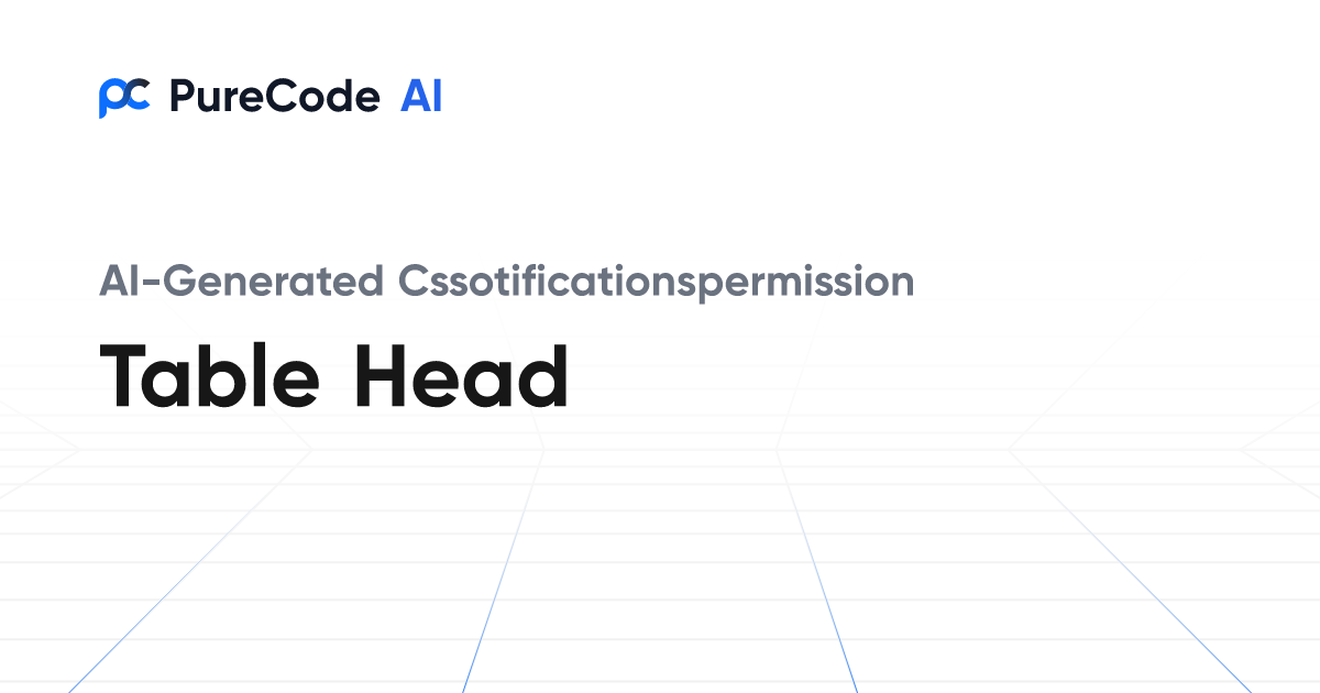 Build Great Cssotificationspermission Table Head Components Faster Using Ai Tools